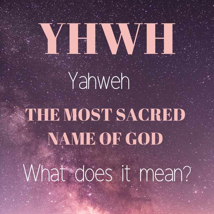 YHWH - Yaweh - The Most Sacred Name of God - WHAT DOES IT MEAN ...